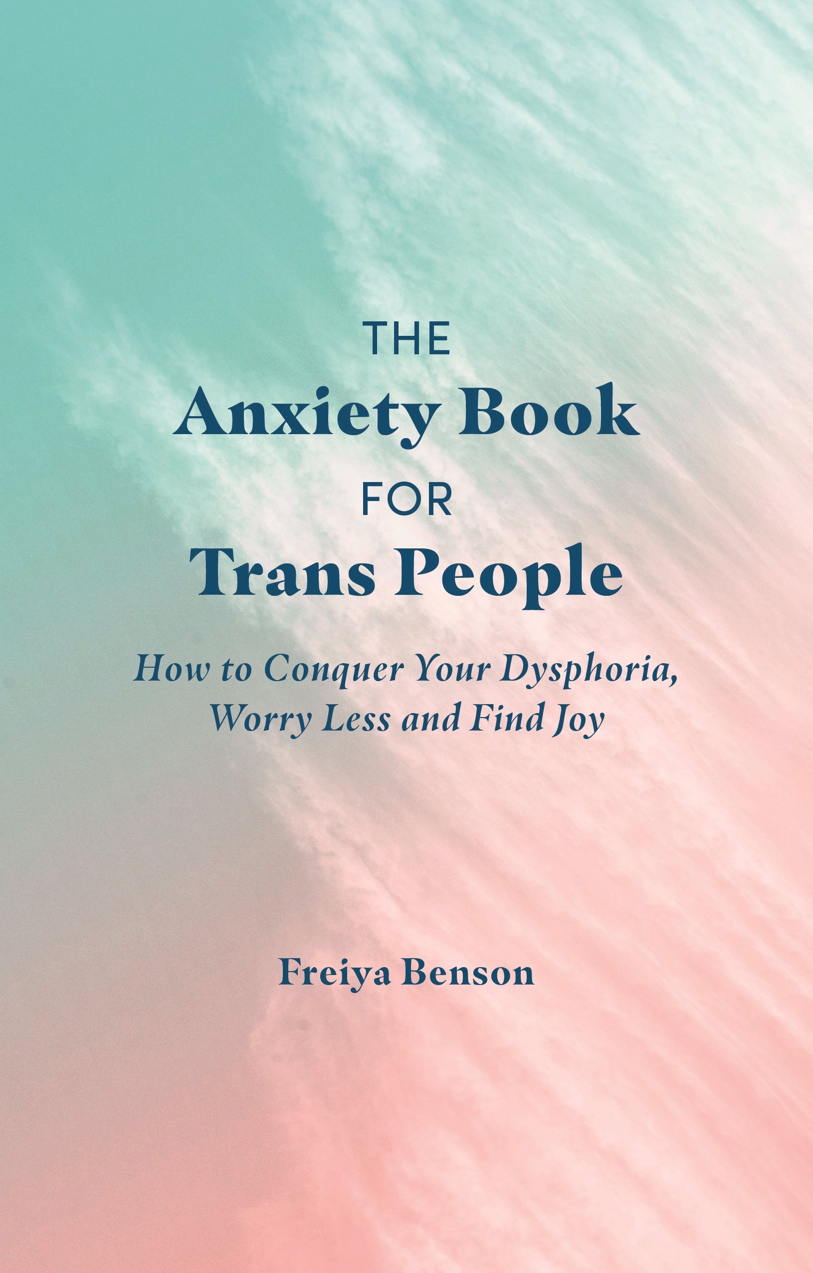 The Anxiety Book for Trans People: How to Conquer Your Dysphoria, Worr ...